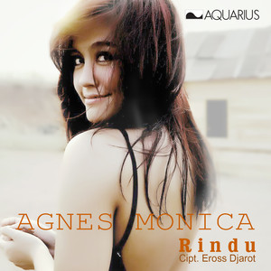 Download Lagu Agnes Monica - Rindu Mp3 & Video Mp4